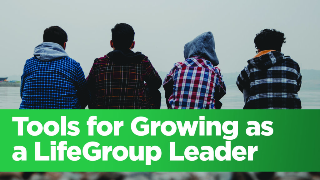 Tools for Growing as a LifeGroup Leader - Life.Church Leaders